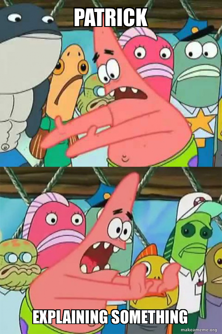 PATRICK EXPLAINING SOMETHING - Push It Somewhere Else Patrick Meme ...