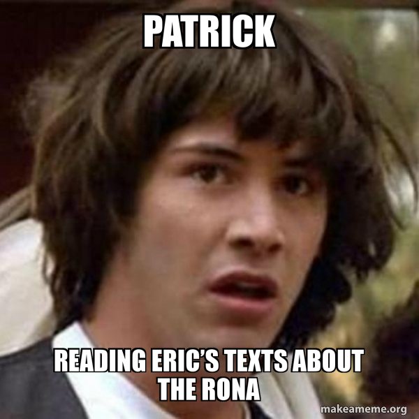Patrick reading Ericâ€™s texts about the Rona - Conspiracy Keanu Meme ...