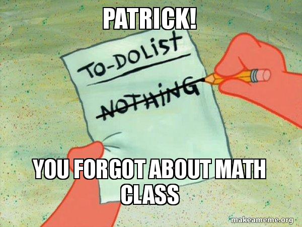 Patrick! You Forgot about Math Class - TO-DO List Meme Generator