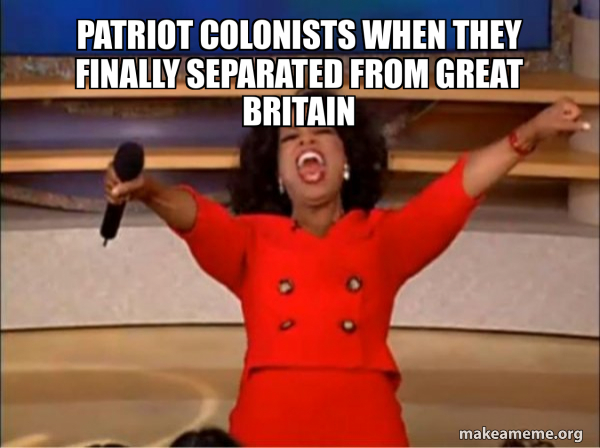 Patriot colonists when they finally separated from great britain ...