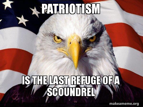 patriotism is the last refuge of a scoundrel - American Pride Eagle ...