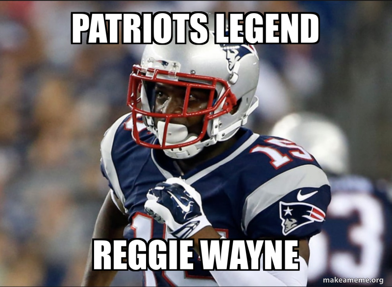 patriots legend reggie wayne Meme Generator