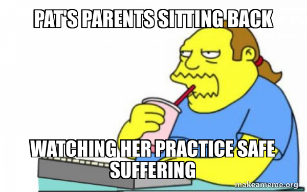 Pat's parents sitting back watching her practice safe suffering - Worst ...