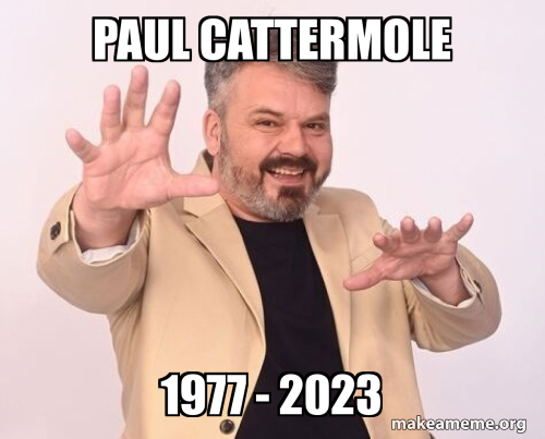 PAUL CATTERMOLE 1977 - 2023 | Make a Meme