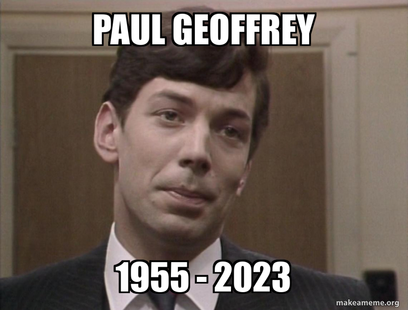 PAUL GEOFFREY 1955 - 2023 Meme Generator