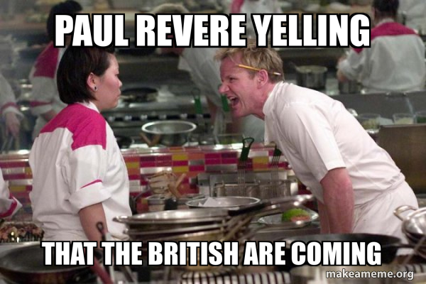 Paul Revere yelling that the british are coming - Gordon Ramsay Meme ...