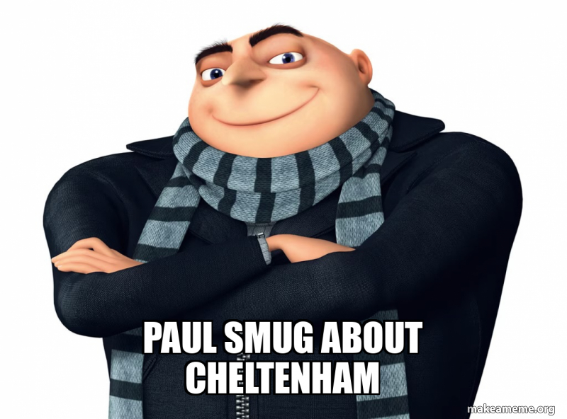 Paul smug about cheltenham Meme Generator