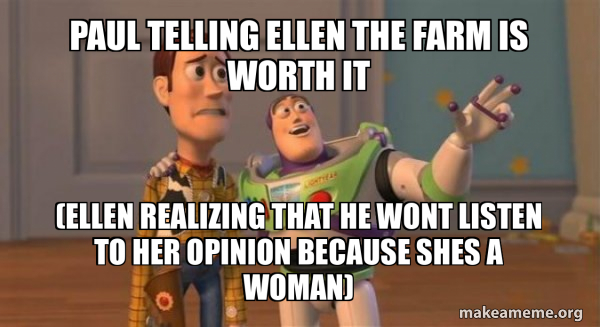 Paul telling Ellen the farm is worth it (Ellen realizing that he wont ...