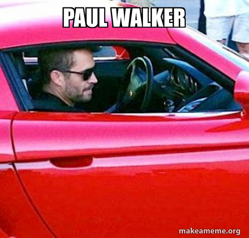 PAUL WALKER Meme Generator
