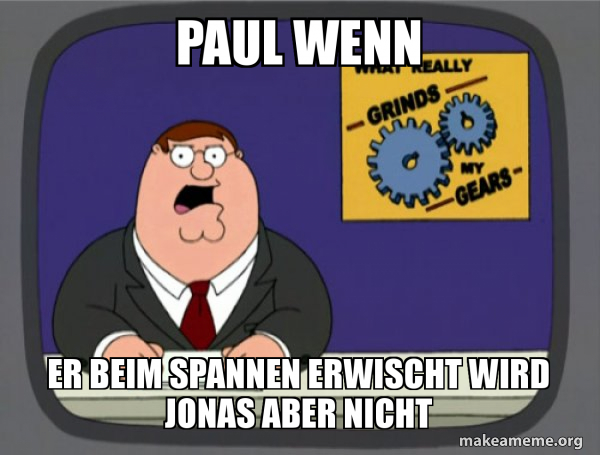 Paul wenn er beim spannen erwischt wird jonas aber nicht - What Grinds ...