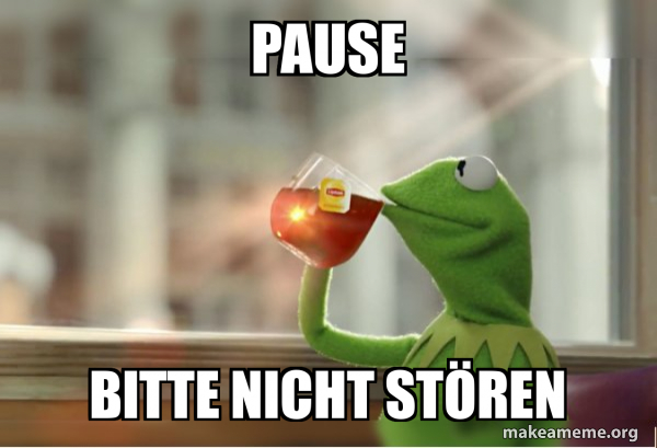 Pause Bitte nicht stören - Kermit Drinking Tea Meme Generator