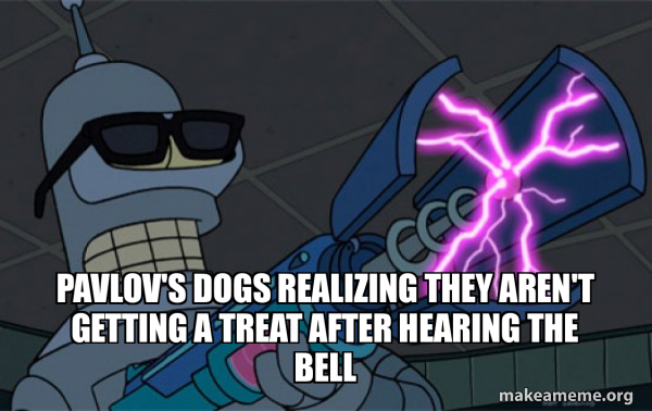 Pavlov's dogs realizing they aren't getting a treat after hearing the ...