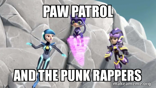 paw patrol and the punk rappers Meme Generator