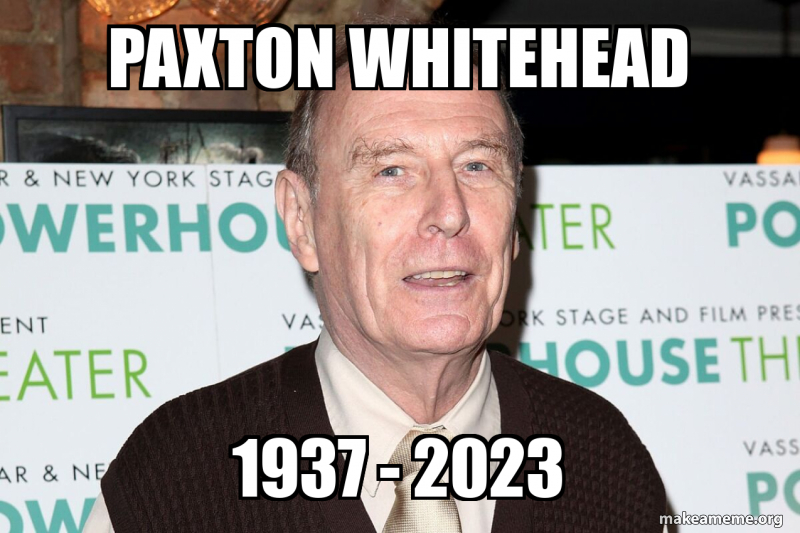 PAXTON WHITEHEAD 1937 - 2023 Meme Generator