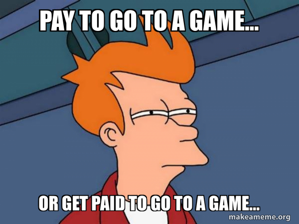 pay to go to a game... or get paid to go to a game... - Futurama Fry ...