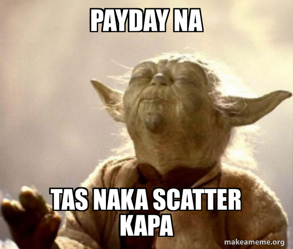 Payday na Tas naka scatter kapa - Yoda Smell Meme Generator