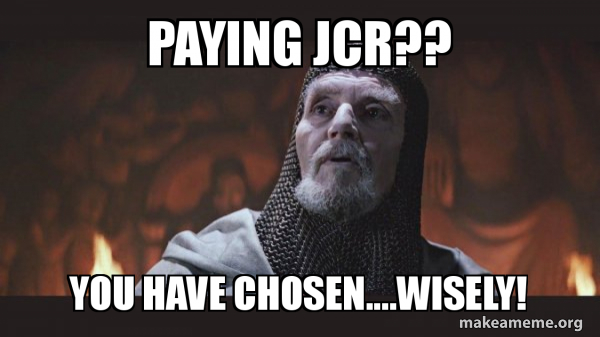 Paying JCR?? you have chosen....wisely! - You Chose Poorly - Grail ...