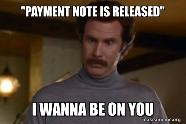 "Payment note is released" I wanna be on you - Ron Burgundy I am not ...