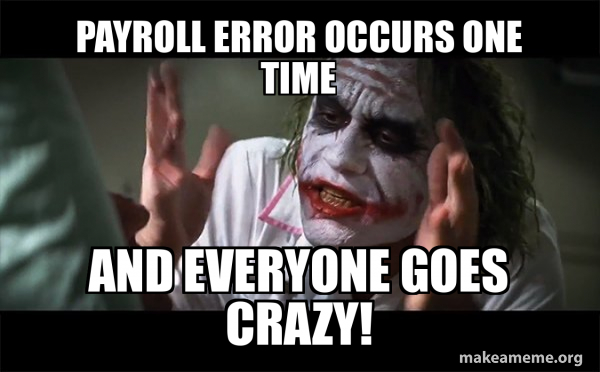 Payroll Error Occurs ONe Time And everyone goes crazy! - Everyone Loses ...