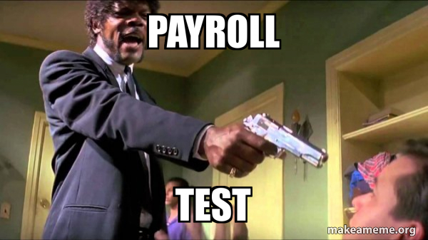 payroll test - Samuel L. Jackson Say What | Make a Meme
