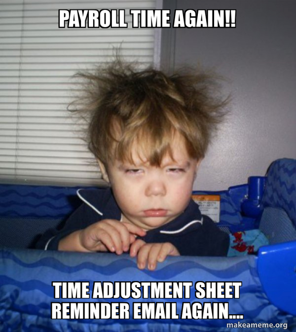 PAYROLL TIME AGAIN!! TIME ADJUSTMENT SHEET REMINDER EMAIL AGAIN ...