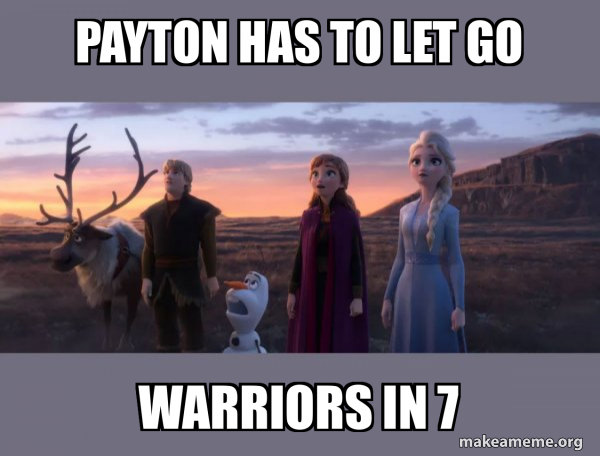 Payton has to let go Warriors in 7 - Frozen 2 Meme Generator