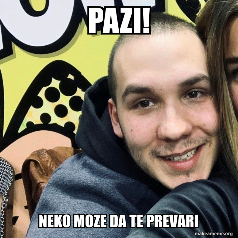pazi! neko moze da te prevari Meme Generator