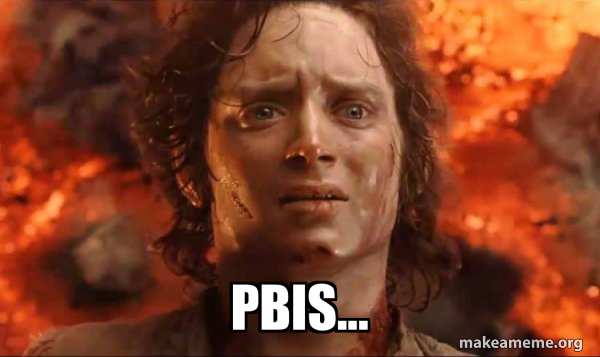 PBIS... - Frodo it's over it's done Meme Generator