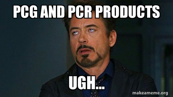 PCG and PCR products Ugh... - Tony Stark Eye Roll Meme Generator