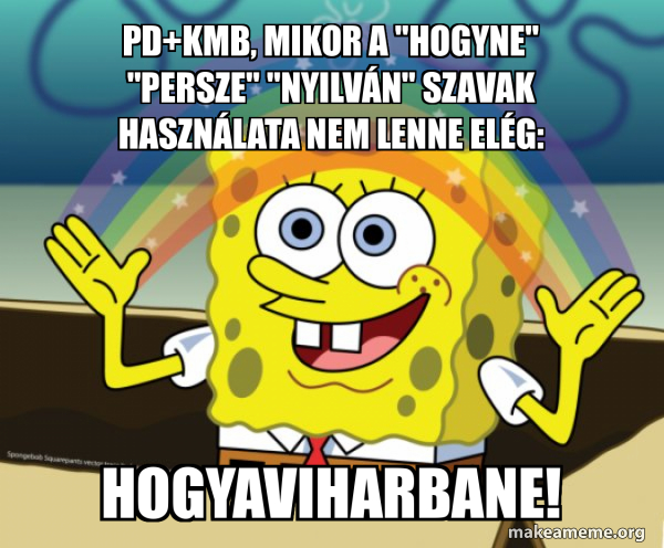 PD+KMB, Mikor a "hogyne" "persze" "nyilván" szavak használata nem lenne ...