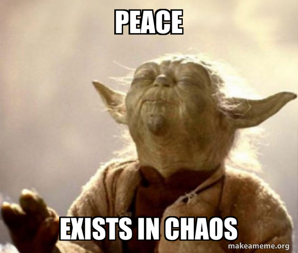 Peace Exists in Chaos - Yoda Smell Meme Generator