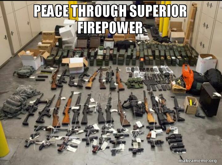 Peace Through Superior Firepower - Firepower Meme Generator