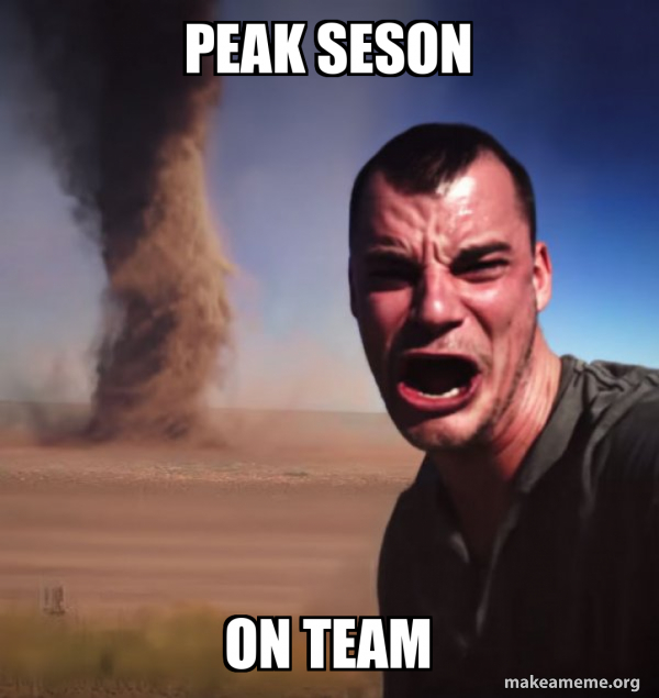 peak seson on team - Tornado Guy Meme Generator