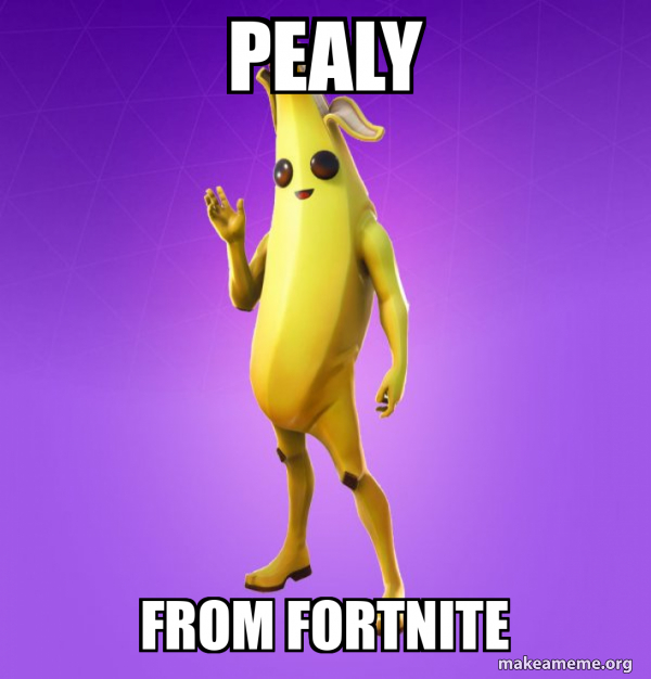 pealy FROM FORTNITE - Peely Meme Generator