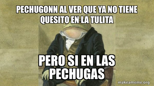 pechugonn al ver que ya no tiene quesito en la tulita pero si en las ...