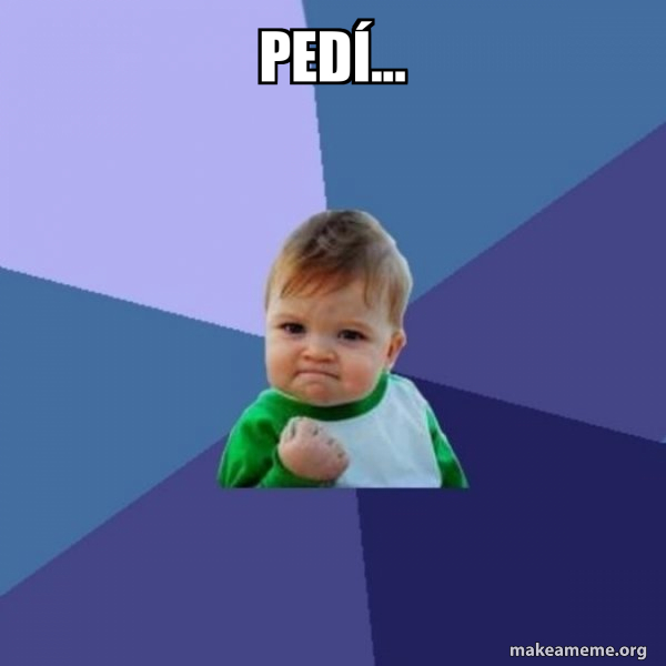pedí... - Success Kid Meme Generator