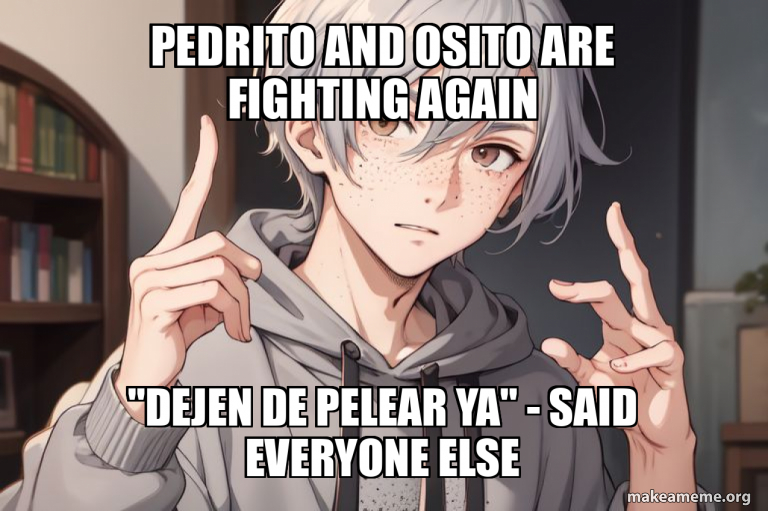 Pedrito and Osito are fighting again "Dejen de pelear ya" - said ...