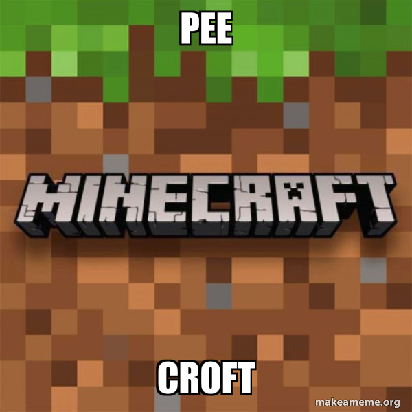 Pee croft - Minecraft Meme Generator