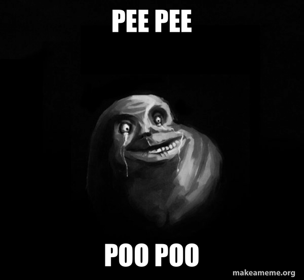 Pee pee Poo poo - Forever Alone Meme Generator
