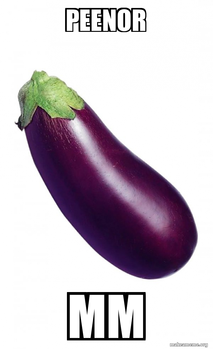 peenor mm - Eggplant Meme Generator