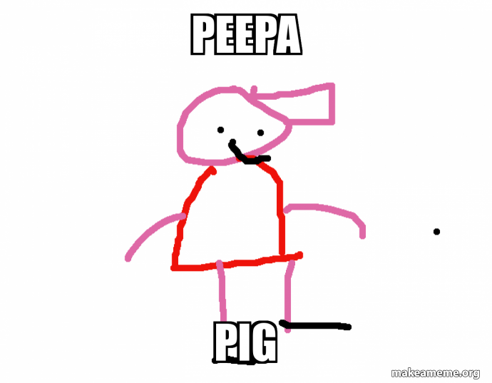 peepa pig Meme Generator