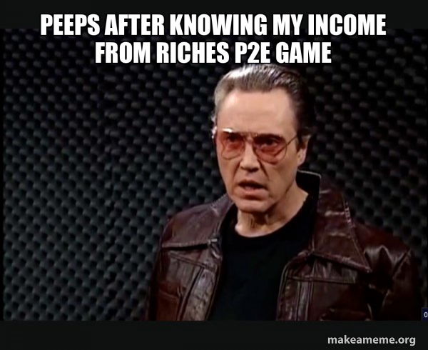 Peeps after knowing my income from riches p2e game - SNL - More Cowbell ...