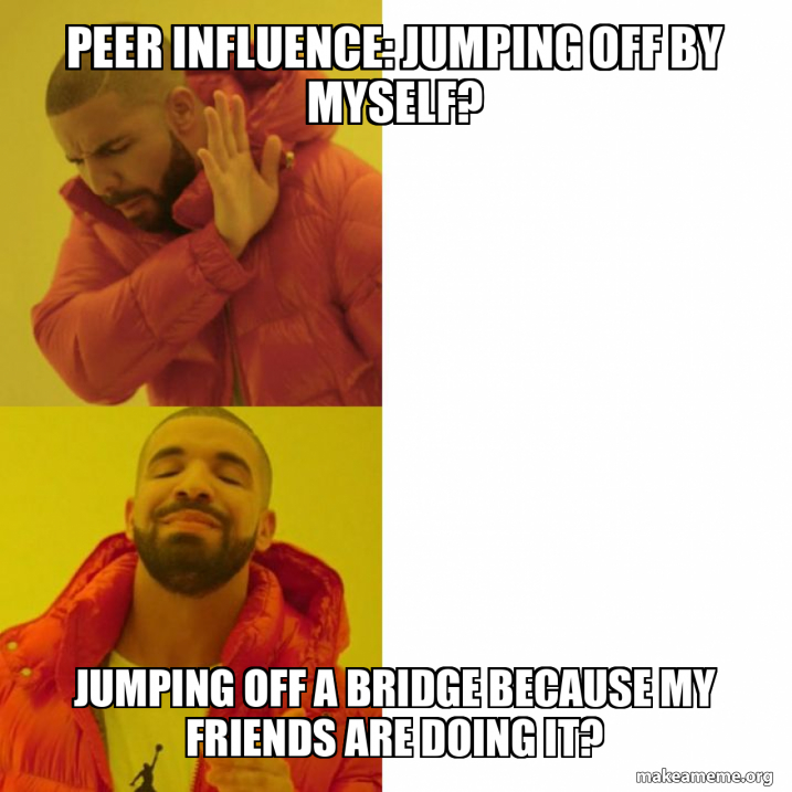 Peer influence: Jumping off by myself? JUMPING OFF A bridge BECAUSE MY ...