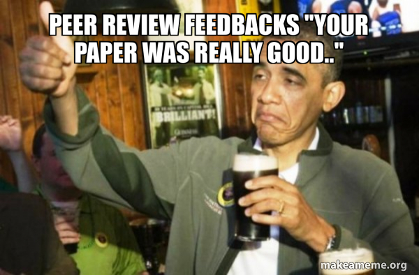 Peer Review Feedbacks "your paper was really good.." - Upvote Obama ...