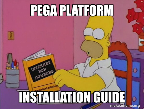 Pega PLATFORM INSTALLATION GUIDE - Internets Homer Meme Generator
