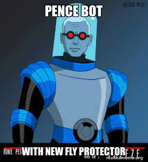 pence bot with new fly protector Meme Generator