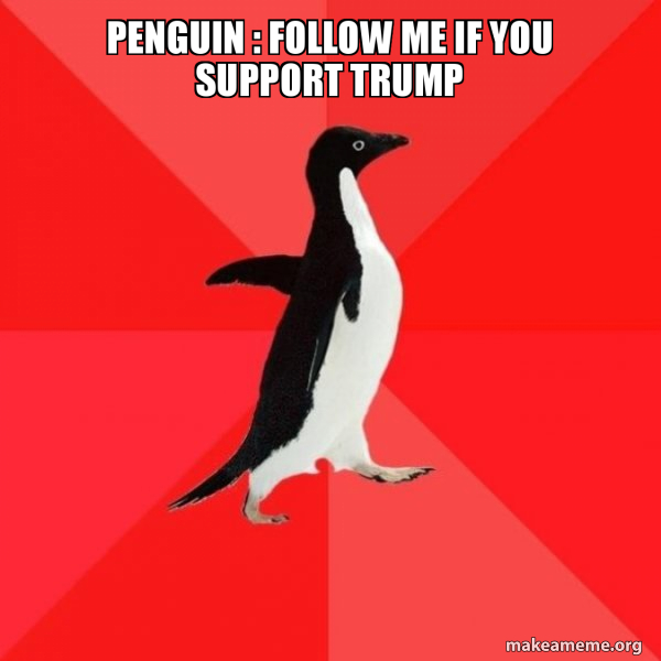 Penguin : Follow me if you support Trump - Socially Awesome Penguin ...