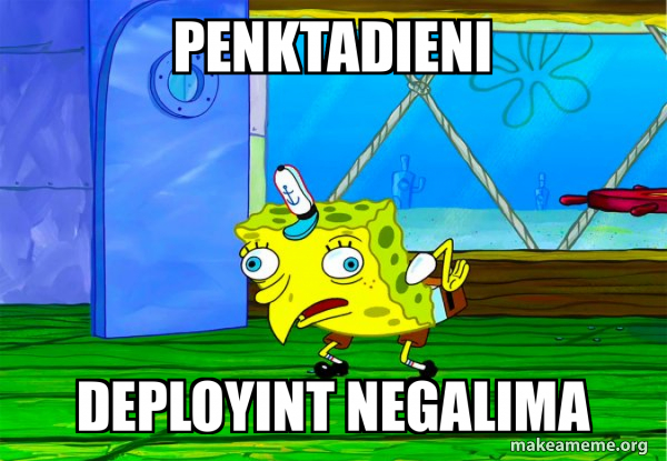PENKTADIENI DEPLOYINT NEGALIMA - Mocking SpongeBob Meme Generator