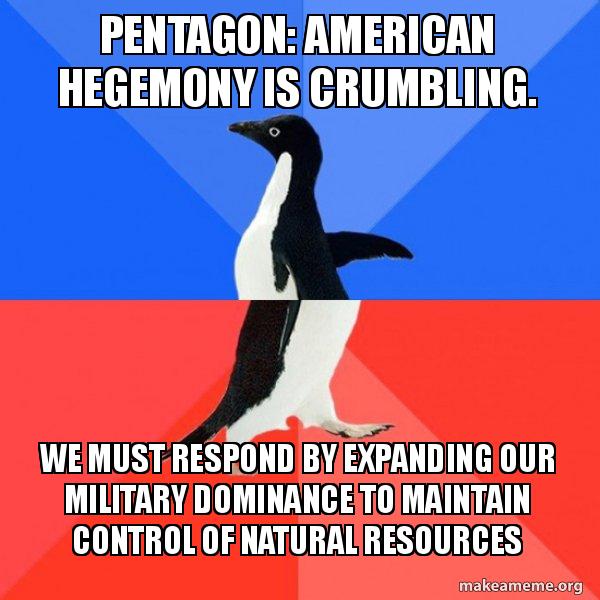 Pentagon: American hegemony is crumbling. We must respond by expanding ...