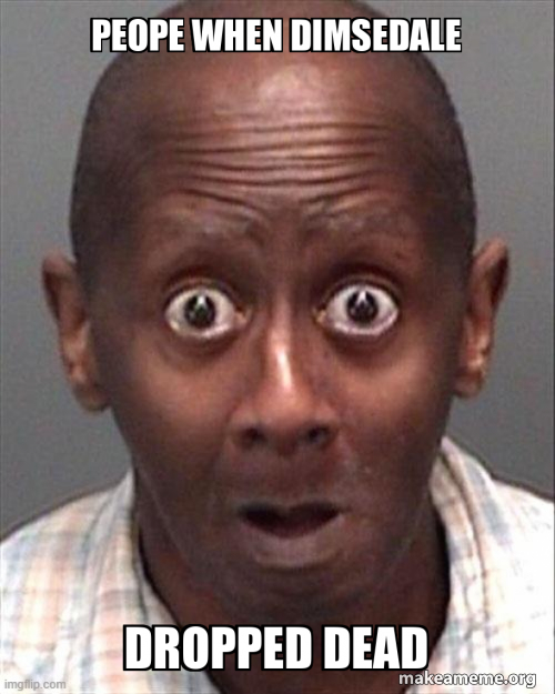 peope when dimsedale dropped dead Meme Generator